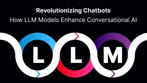 Revolutionizing Chatbots: How LLM Models Transform Conversational AI